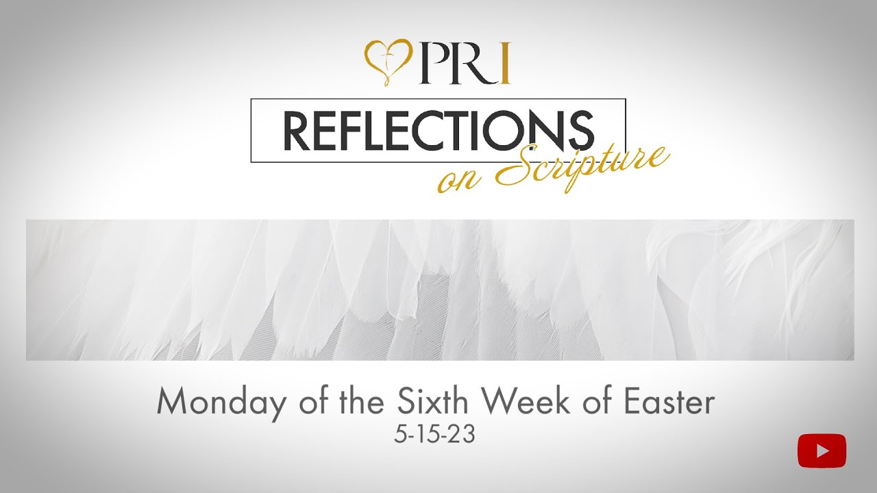 Reflections on Scripture | Monday of the Sixth Week of Easter - YouTube