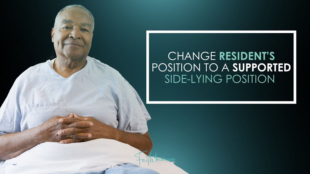 Change resident’s position to a supported side-lying position ...
