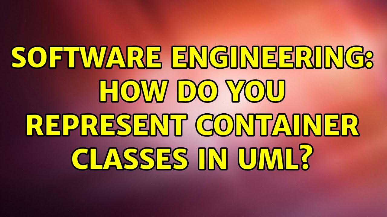 Software Engineering: How do you represent container classes in UML? (2 ...
