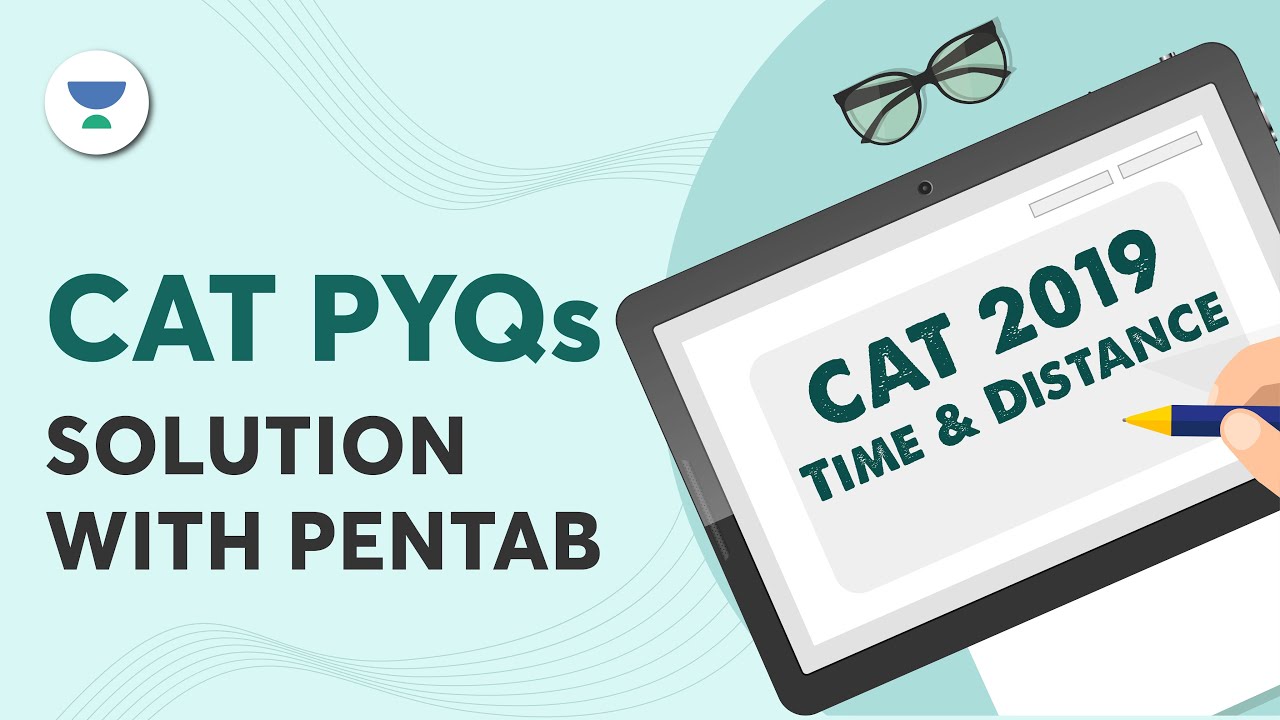 CAT PYQs Solution with Pentab | CAT 2019 Time and Distance | The 99 ...