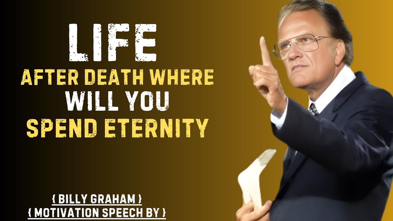 Life After Death: Where Will You Spend Eternity || BILLY GRAHAM ...
