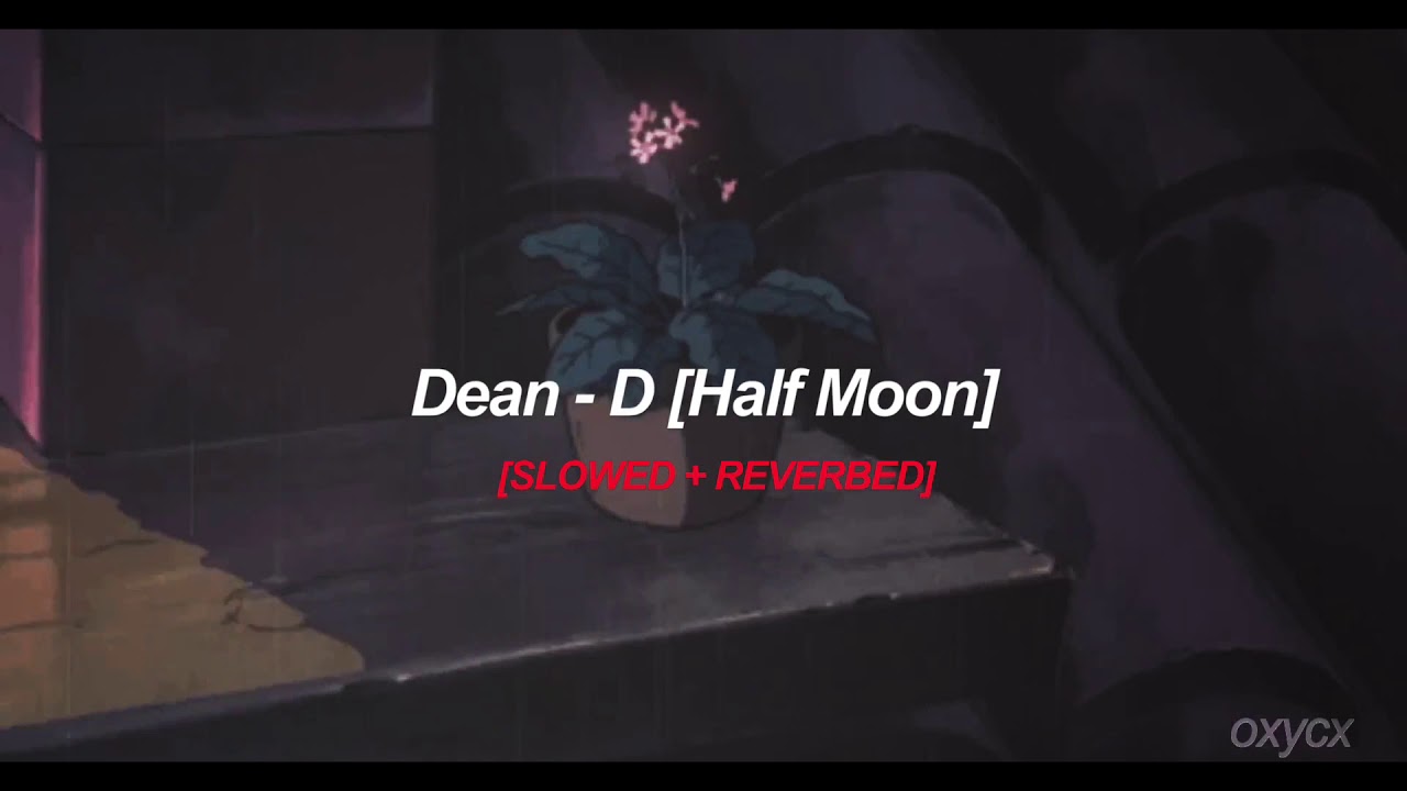 Dean - D [Half Moon] Slowed & Reverb - YouTube
