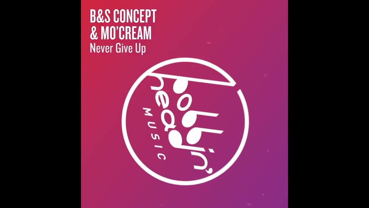 B&S Concept & Mo'Cream - Never Give Up (Extended Mix) - YouTube
