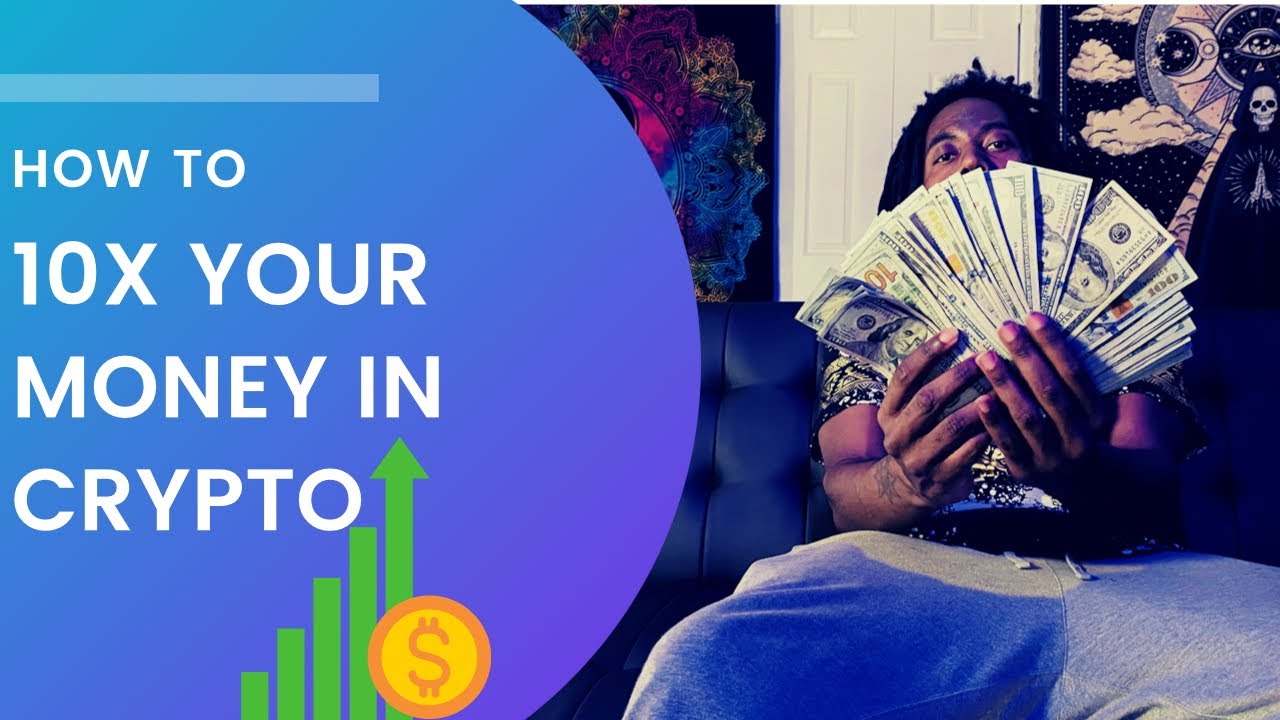 How To 10X Your Money Investing Into Cryptocurrency - YouTube