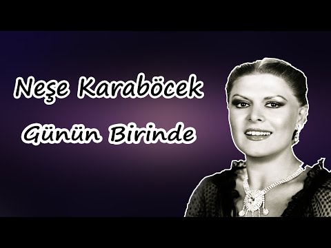 Neşe Karaböcek - Günün Birinde