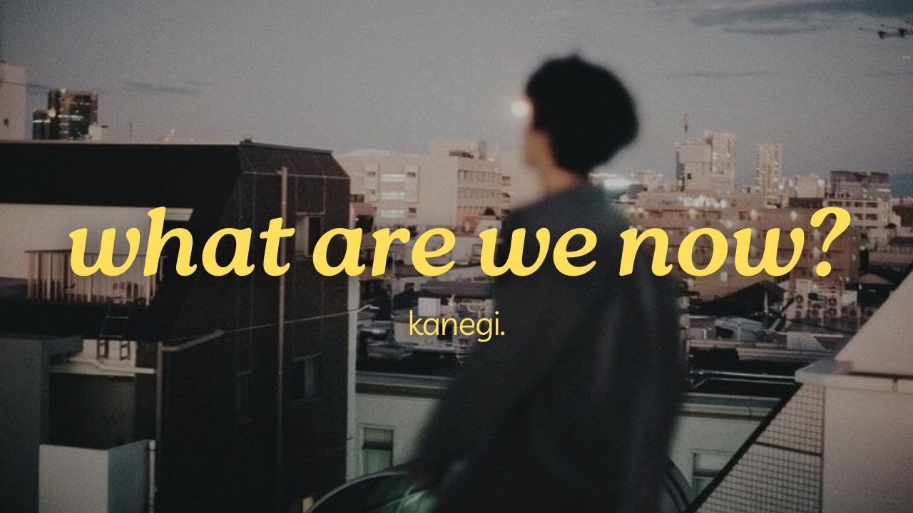 kanegi. - what are we now? (official lyric video) - YouTube