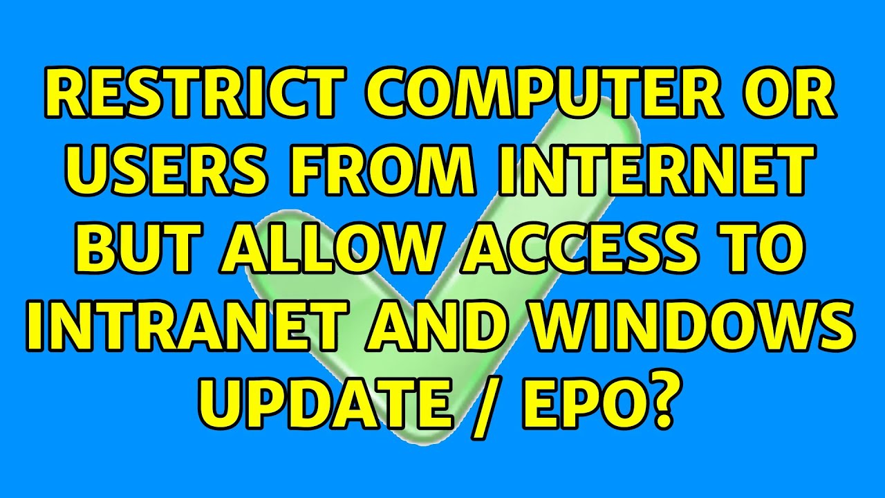 Restrict Computer or Users from Internet but allow access to intranet ...