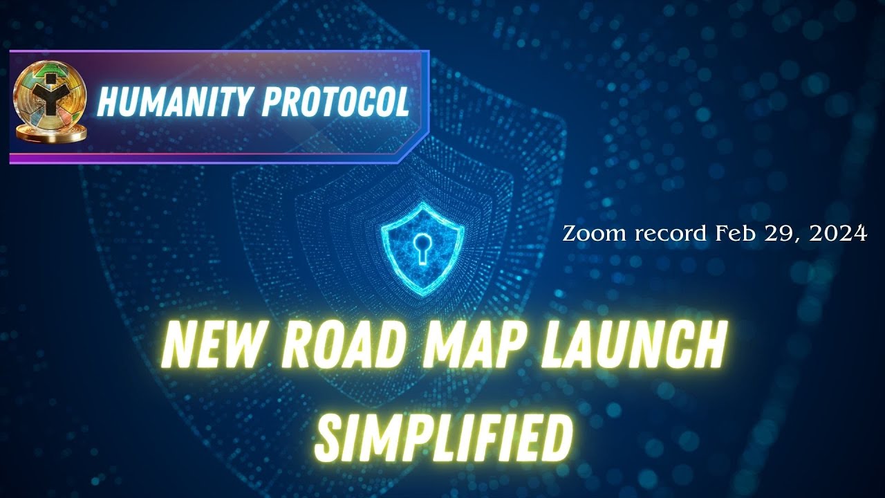 NEW Humanity Protocol road map launch - SIMPLIFIED. Meeting zoom record Feb 29, 2024 - YouTube
