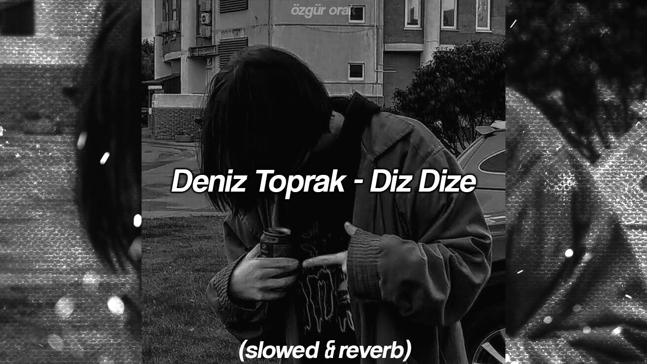 Deniz Toprak Diz Dize (𝙨𝙡𝙤𝙬𝙚𝙙 +𝙧𝙚𝙫𝙚𝙧𝙗 ) #Lyric #reverb #slowed #dizdize ...