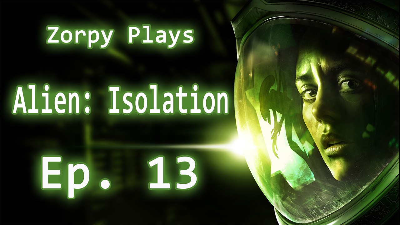 Zorpy Plays Alien: Isolation | Ep. 13: The Worst Mission In The Game ...