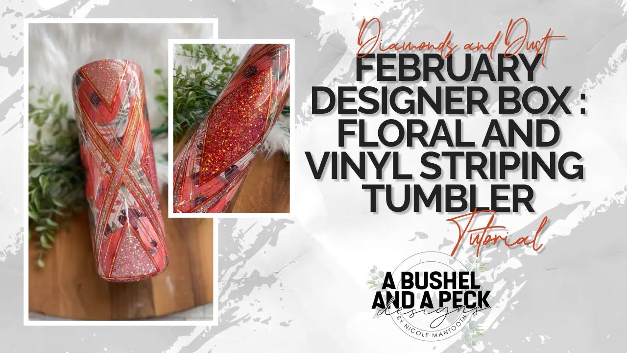 FLORAL AND VINYL STRIPING TUMBLER tutorial - featuring the February ...