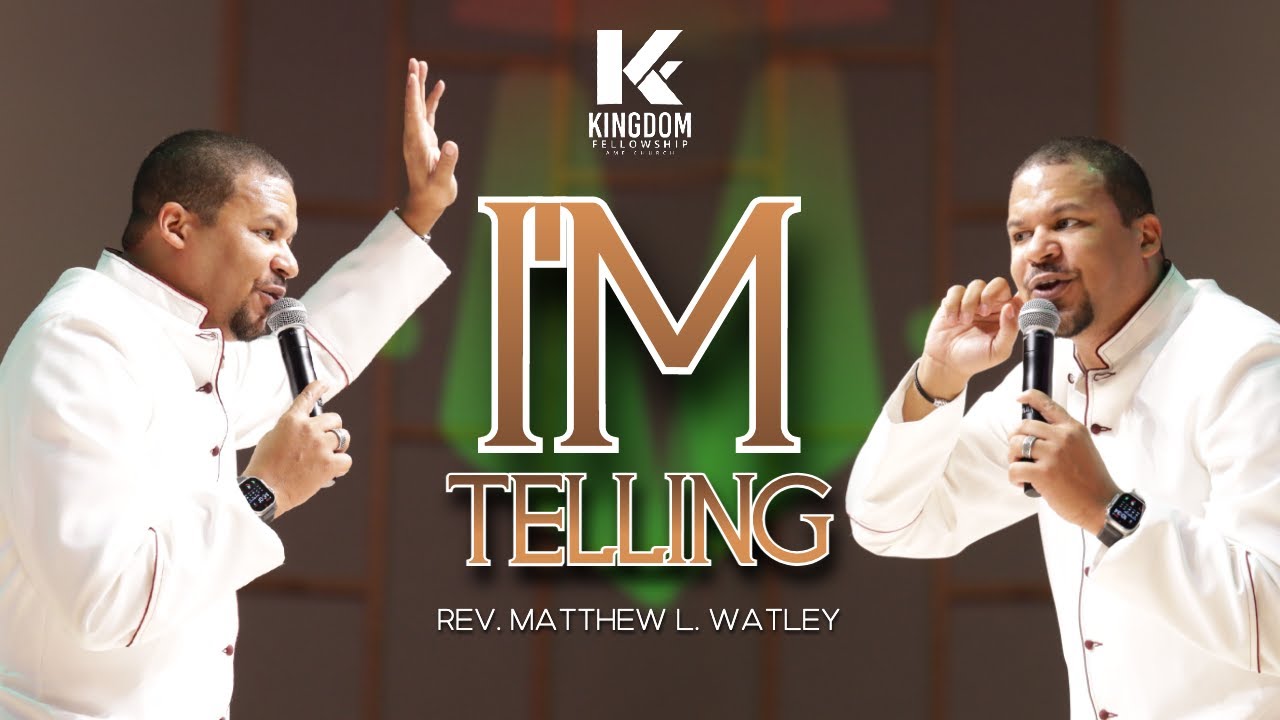 I'm Telling | Rev. Matthew L. Watley | Kingdom Fellowship AME Church ...