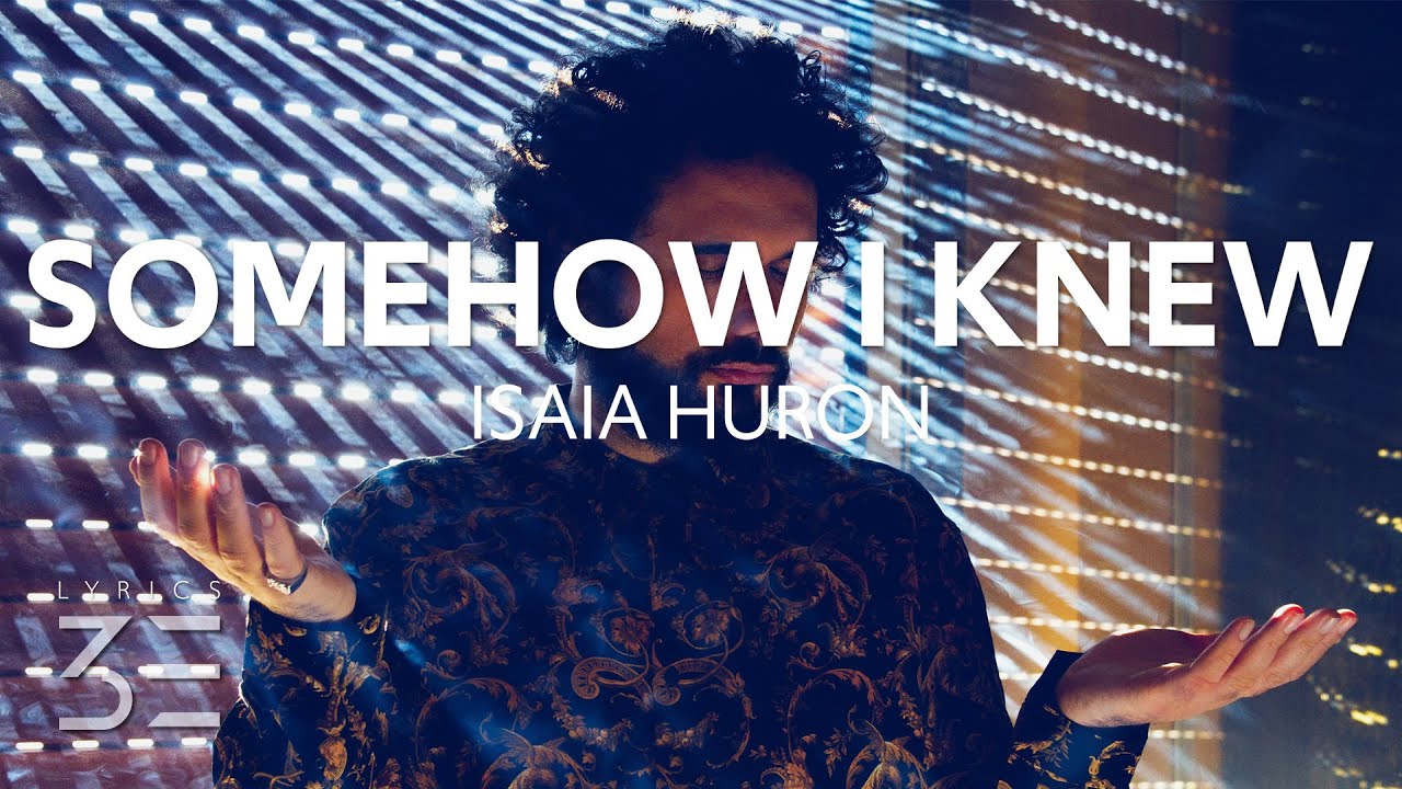 Isaia Huron - Somehow I Knew (Lyrics) - YouTube
