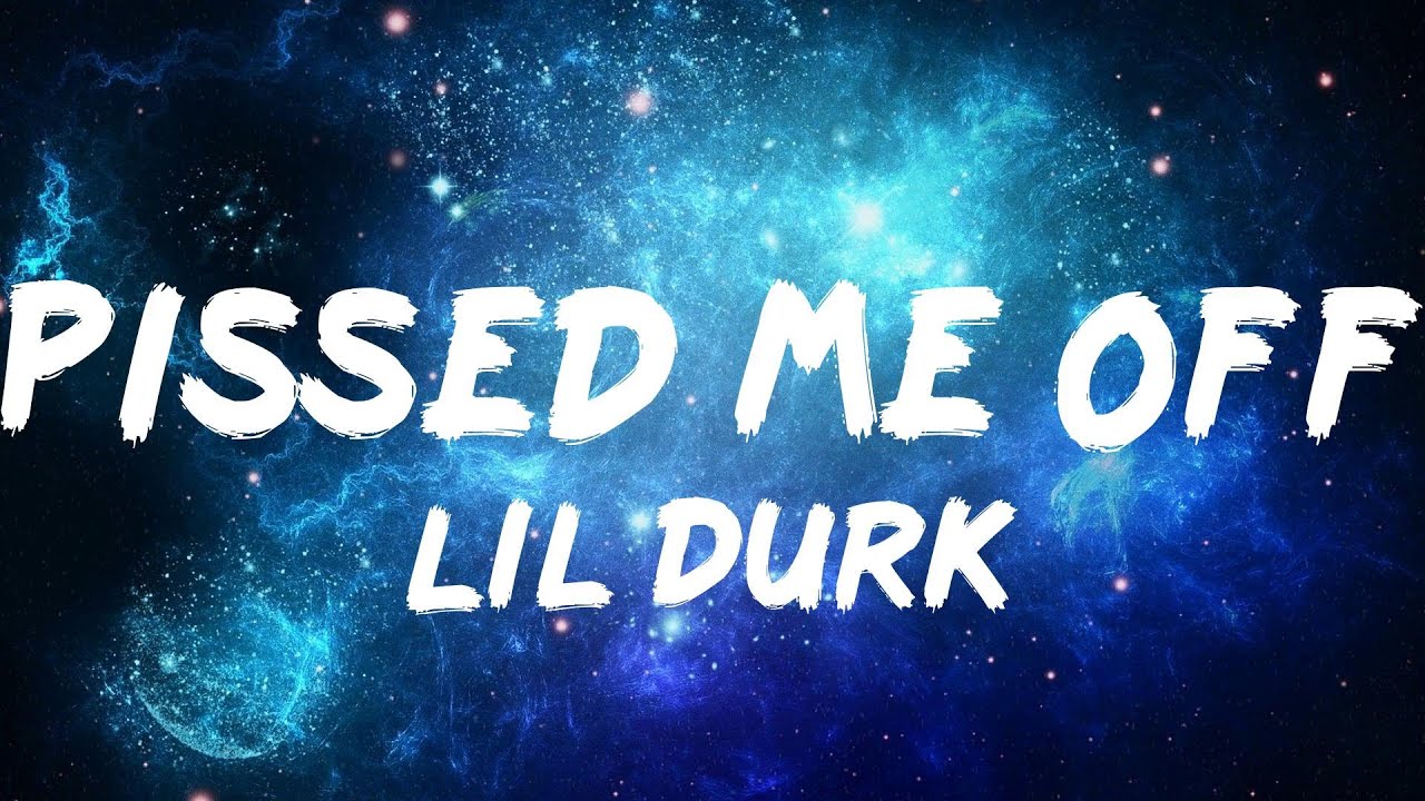 Lil Durk Pissed Me Off Lyrics Youtube