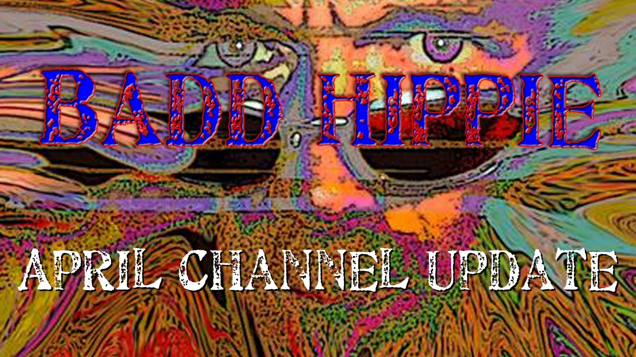 Badd Hippie's April Channel Update - YouTube