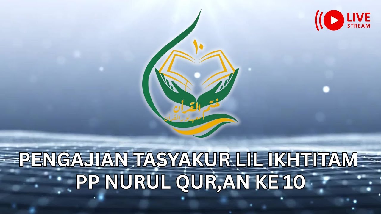 🔴 LIVE - PENGAJIAN TASYAKUR LIL IKHTITAM PP NURUL QUR'AN KE 10 - YouTube