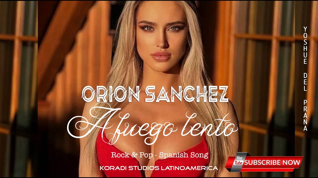 Orion Sanchez - A fuego lento - Koradhi Studios - Rock & Pop - Yoshue Del Prana - Hugo Jose ...