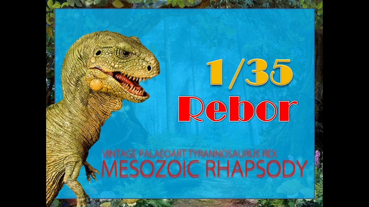 REBOR 1/35 Vintage Palaeoart Tyrannosaurus rex Mesozoic Rhapsody - YouTube