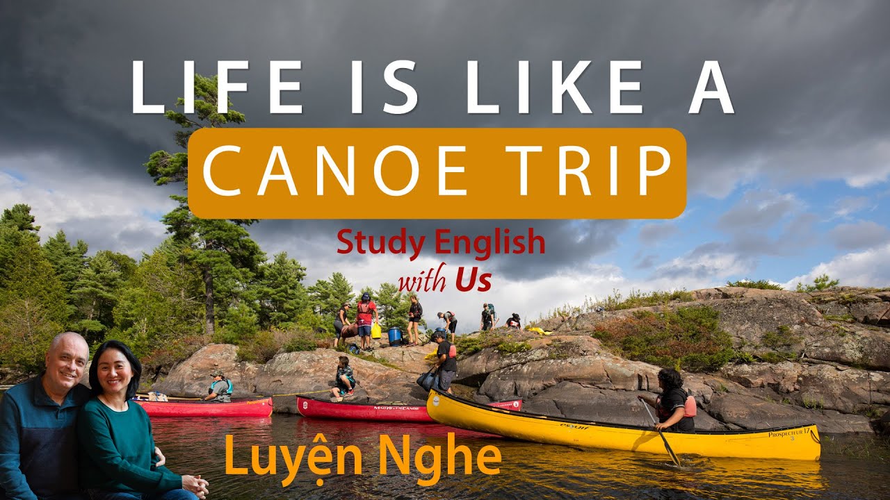 Life is Like a Canoe Trip - Cuộc Sống Cũng Như Một Chuyến Chèo Xuồng ...