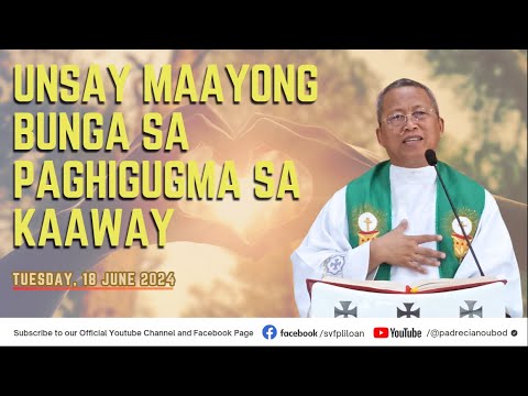 "Unsay maayong bunga sa paghigugma sa kaaway" - 6/18/2024 Misa ni Fr ...