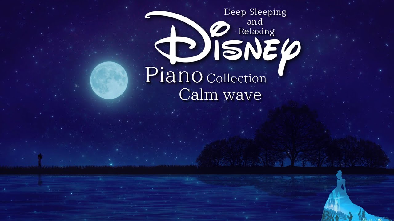 Disney Calm Night Piano Collection for Deep Sleeping and Relaxing with ...
