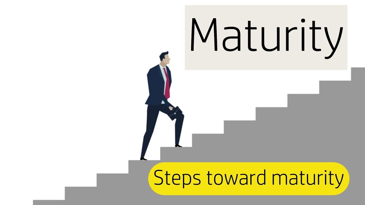 Maturity - Steps towards maturity - YouTube