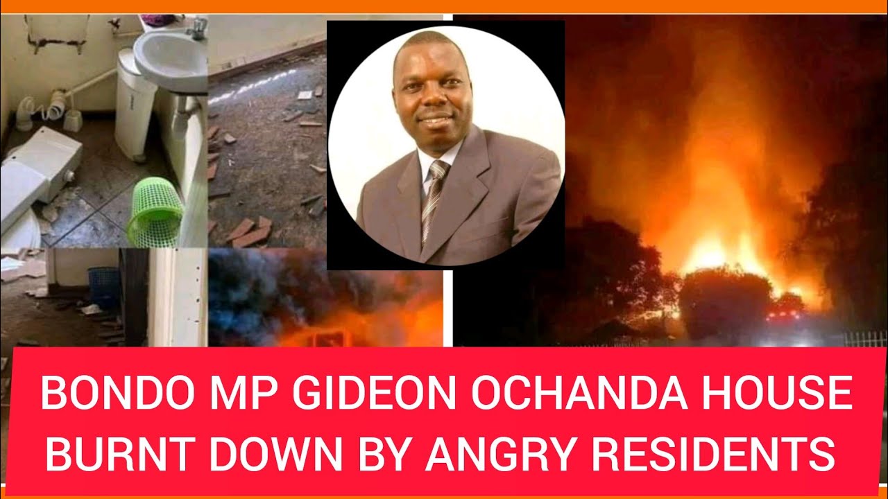 GIDEON OCHANDA Pays the PRICE || BONDO MP House Burnt down by ANGRY ...