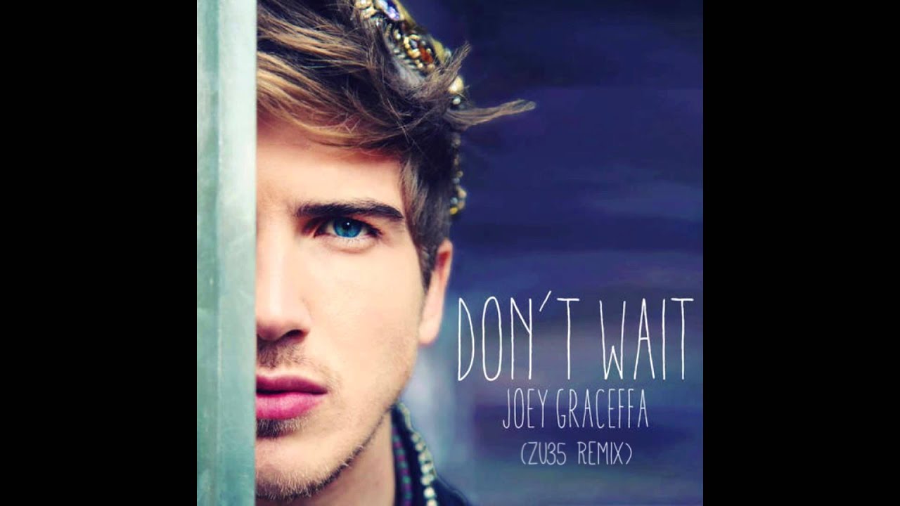 Joey Graceffa - Don't Wait (Zeus Remix) - YouTube