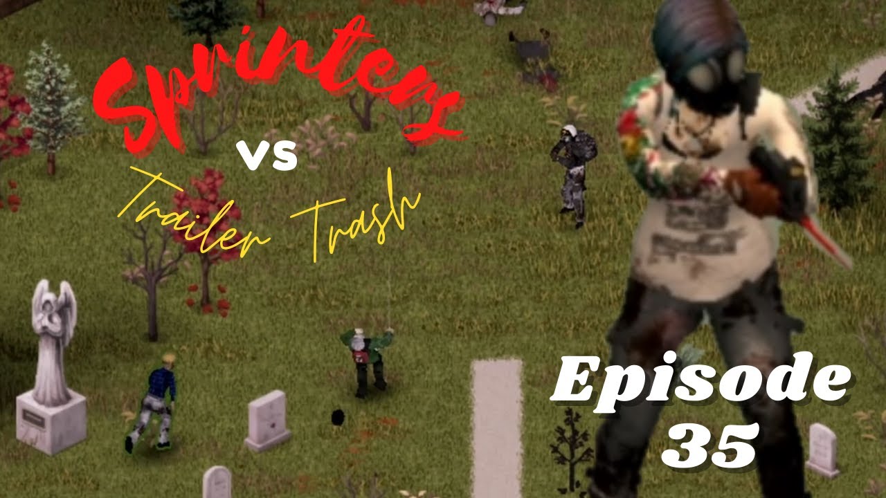 Sprinters in the Graveyard | Project Zomboid - Trailer Trash Ep35 - YouTube