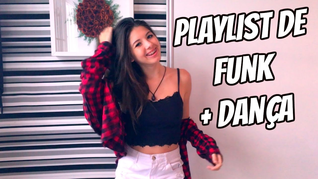 MINHA PLAYLIST DE FUNK 2017 + DANÇA!! - YouTube