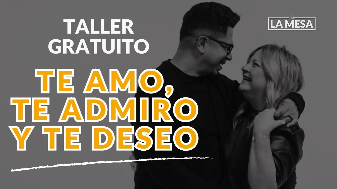 [Taller de Matrimonios] "Te Amo, Te Admiro y Te Deseo" - 3 Frases que tu pareja quiere escuchar ...