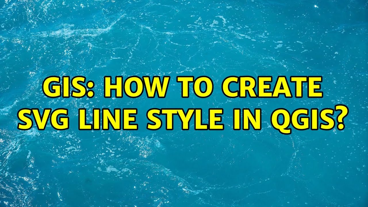 GIS: How to create svg line style in QGIS? (3 Solutions!!) - YouTube