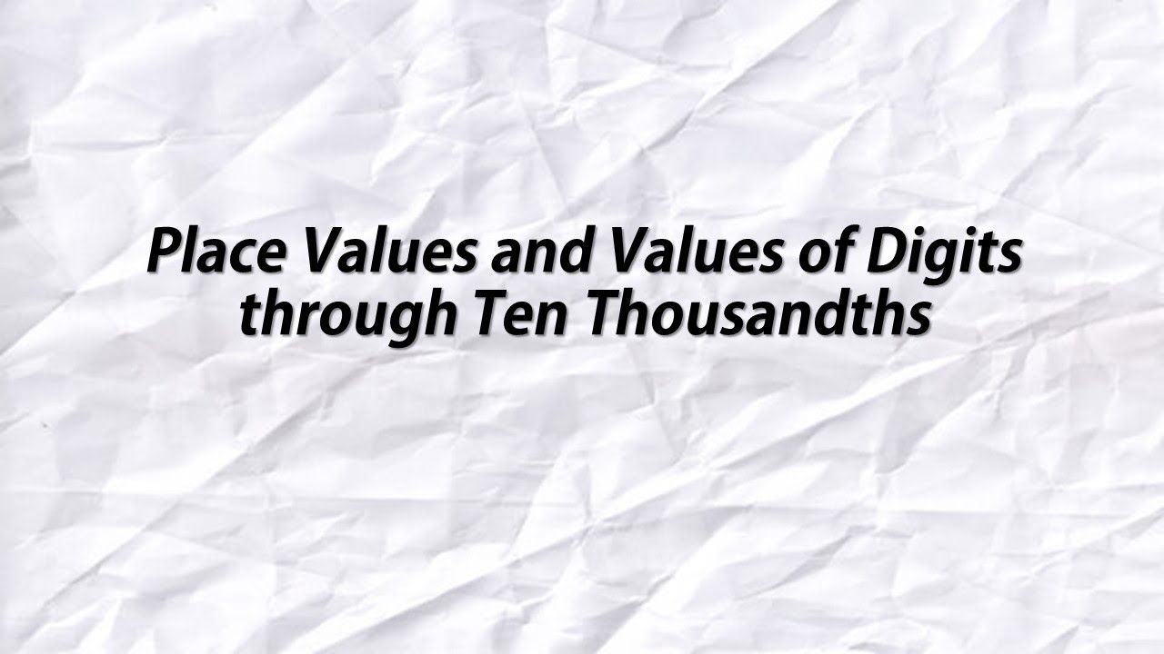 Place Values and Values of Digits through Ten Thousandths - YouTube