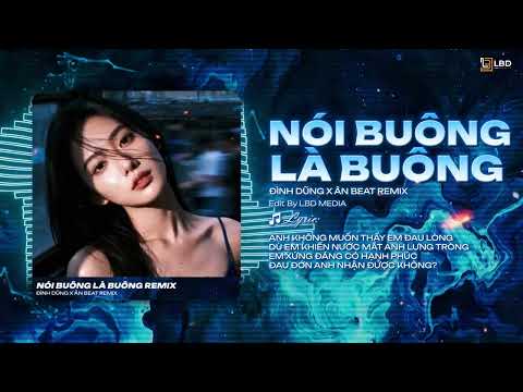 Nói Buông Là Buông Remix (Bản Hot TikTok) - Đình Dũng | Hay Là Anh Xin Người Ta Remix
