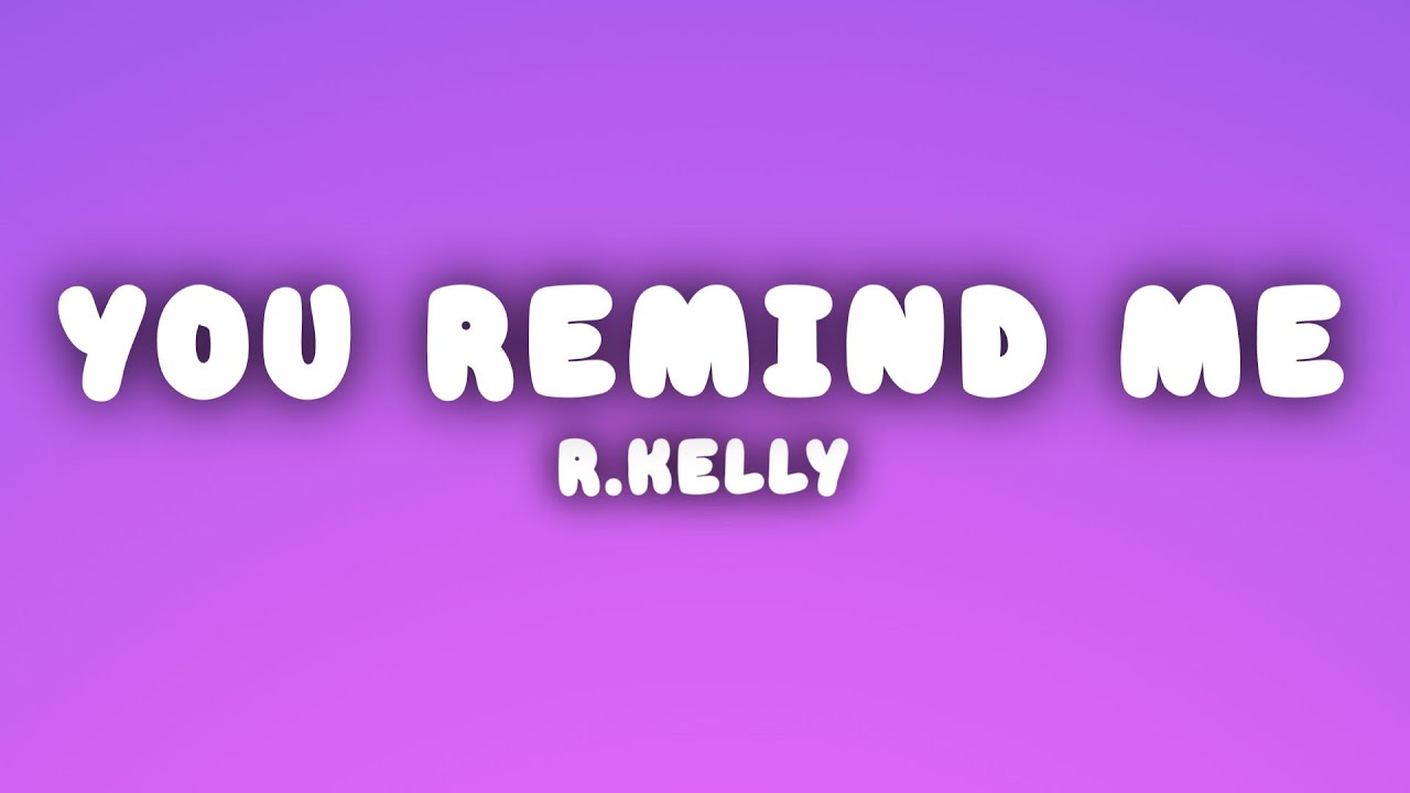 R.Kelly - You Remind Me of Something (Lyrics) - YouTube Music