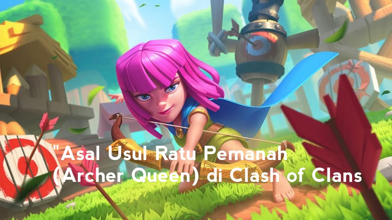 Asal Usul Ratu Pemanah (Archer Queen) di Clash of Clans: Perjalanan ...