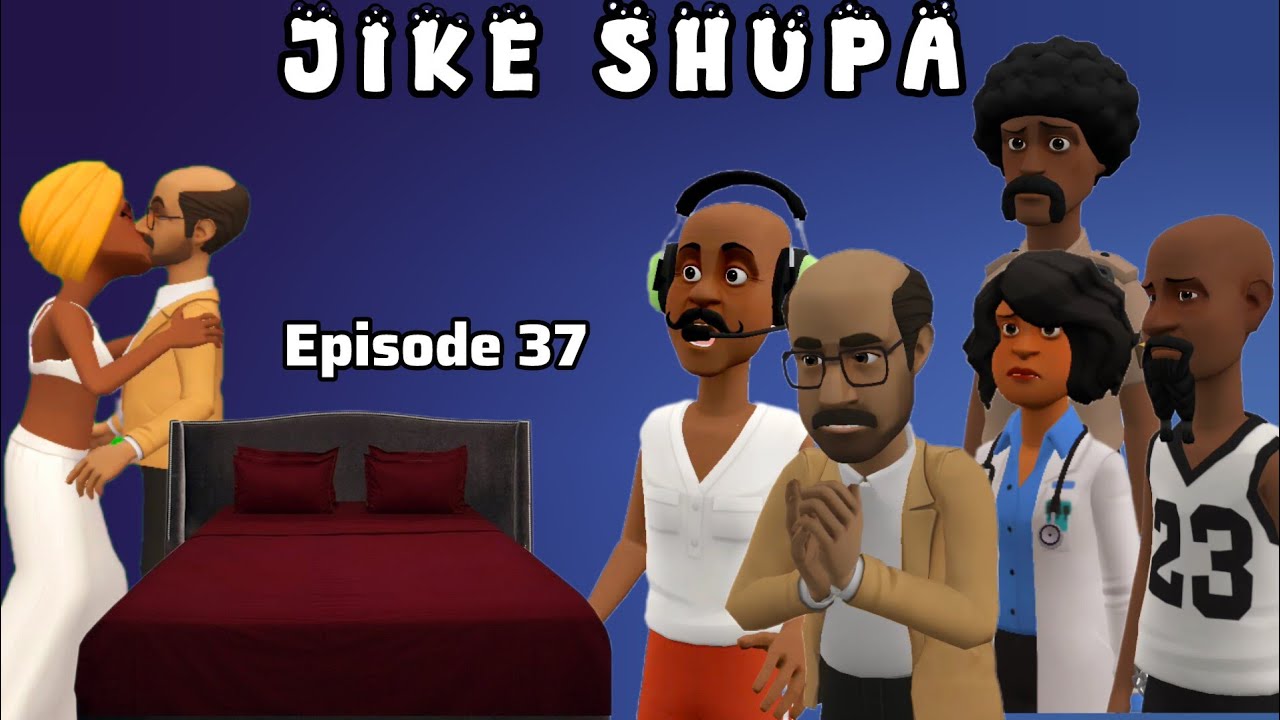 JIKE SHUPA |Episode 37| - YouTube