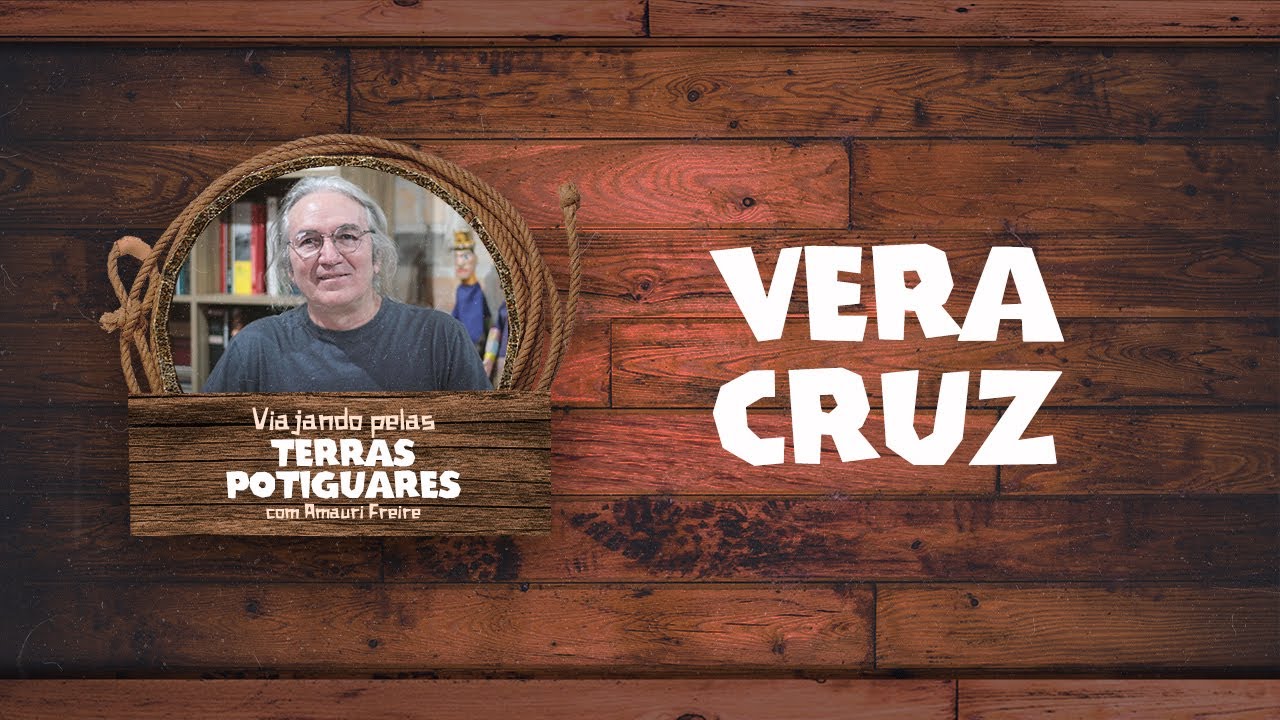 Vera Cruz - Viajando Pelas Terras Potiguares com Amauri Freire - YouTube