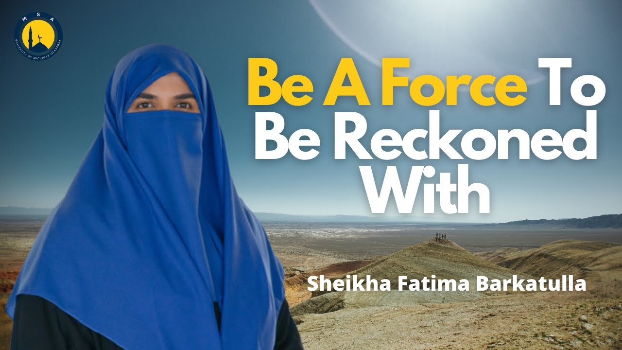 Sheikha Fatima Barkatulla - Be A Force To Be Reckoned With | Islamic ...