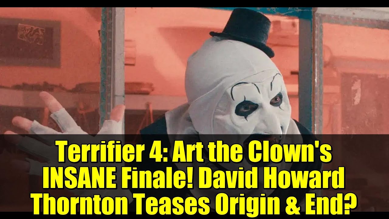 Terrifier 4: Art the Clown's INSANE Finale! David Howard Thornton ...