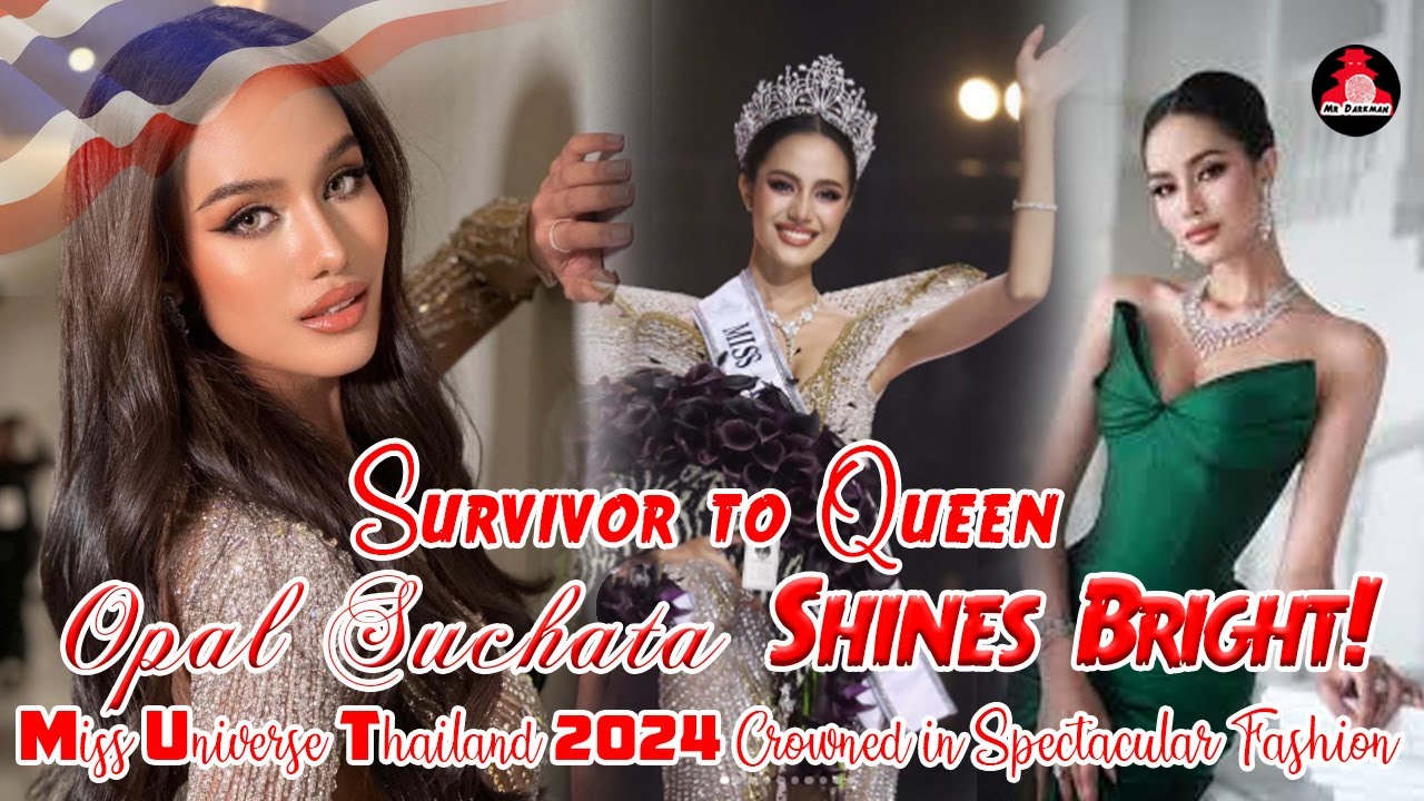 MISS UNIVERSE THAILAND 2024 : Opal Suchata Chuangsr From Survivor to ...