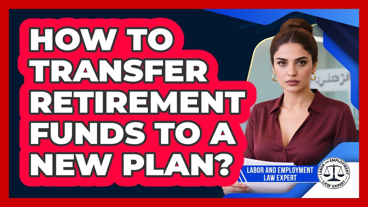 How To Transfer Retirement Funds To A New Plan? - YouTube
