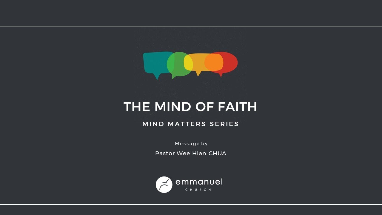 THE MIND OF FAITH (Mind Matters Series) - Rev. Wee Hian CHUA - Sunday ...