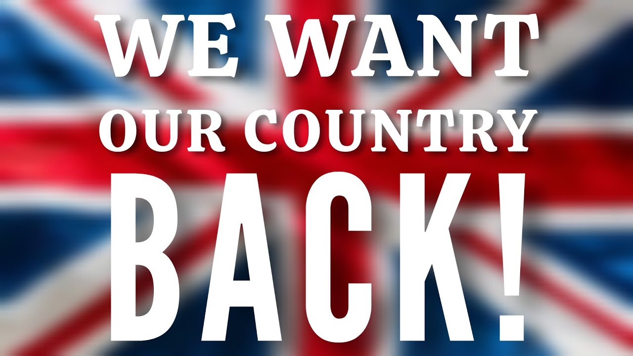We Want Our Country Back! 🇬🇧 - YouTube