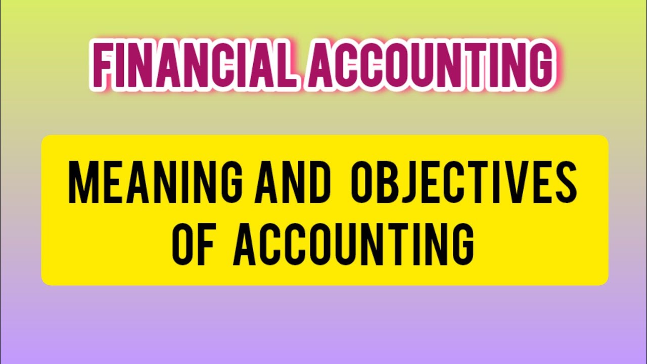 financial accounting theory what is accouting and objectives of ...