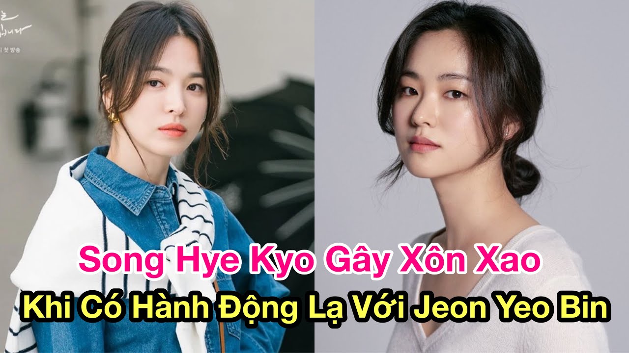 Song Hye Kyo Gây Xôn Xao Khi Có Động Thái Lạ Với “Tình Tin Đồn” Của ...