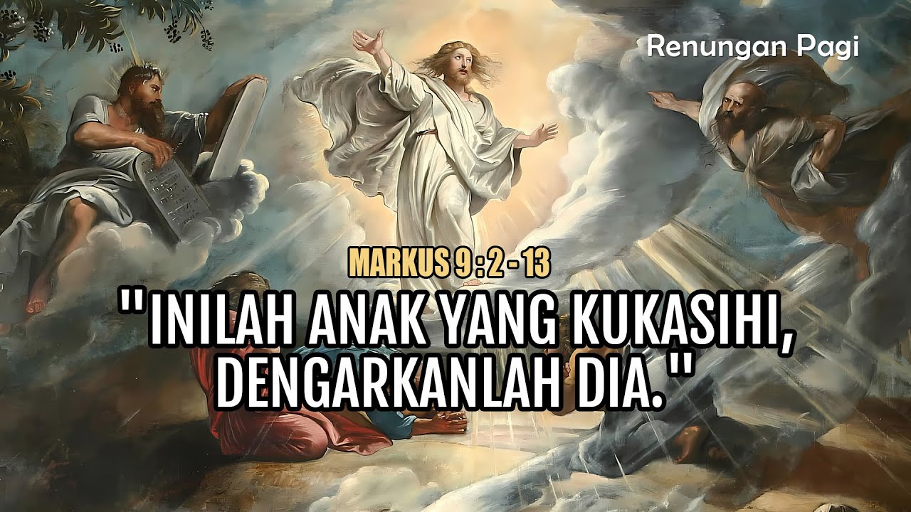 Yesus dimuliakan di atas gunung - RENUNGAN PAGI - MARKUS 9 : 2 - 13 ...