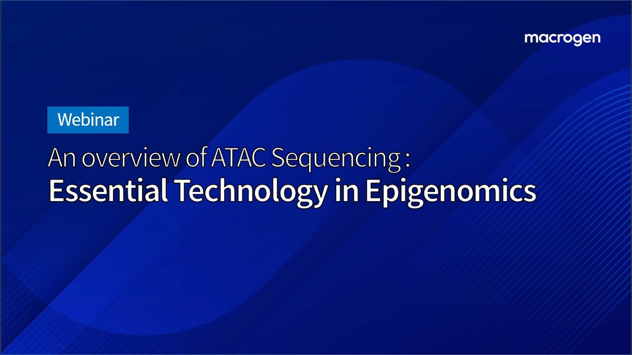 마크로젠 웨비나 20241204 An Overview of ATAC sequencing - YouTube