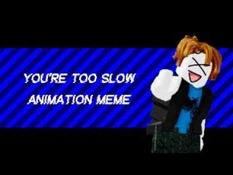 You're Too Slow Meme Animation - YouTube