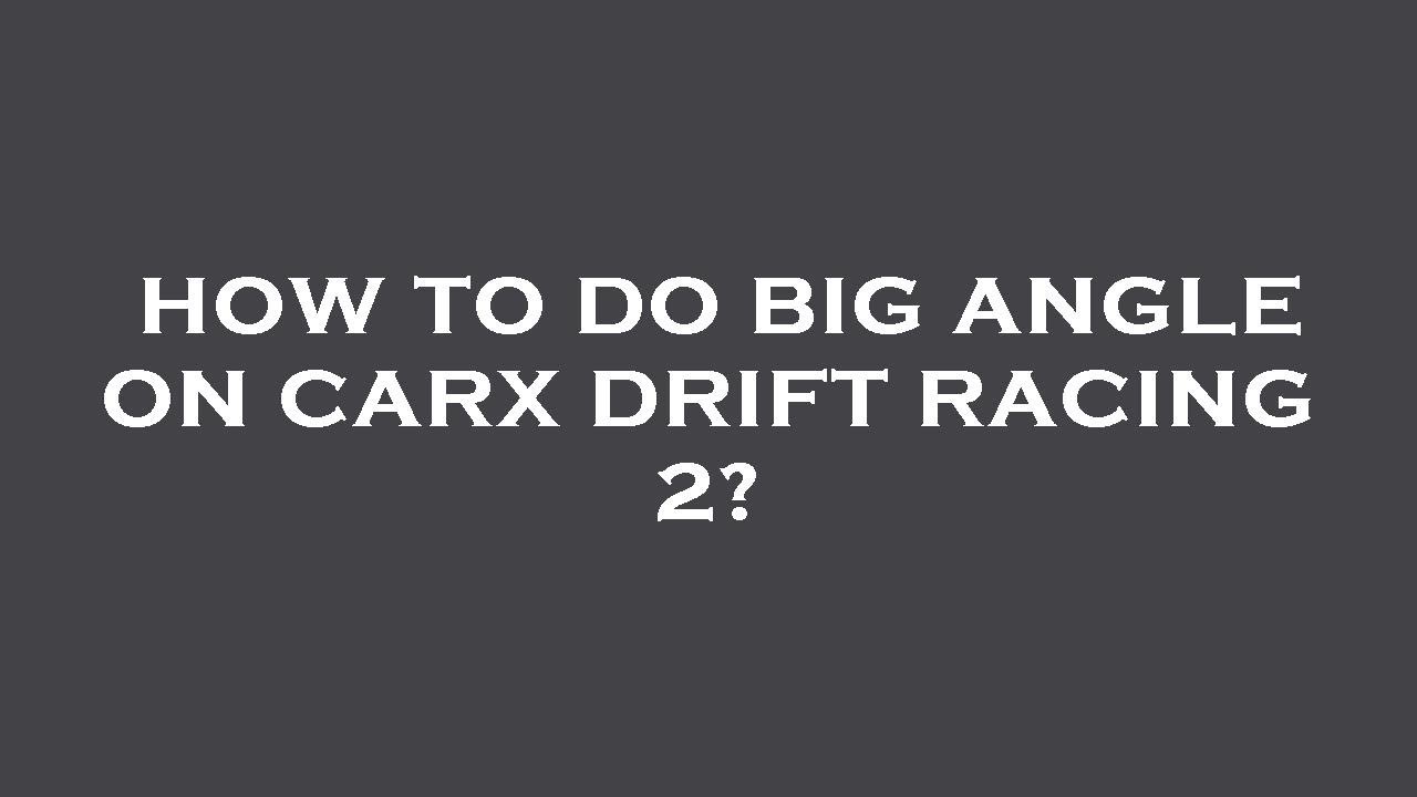 How to do big angle on carx drift racing 2? - YouTube